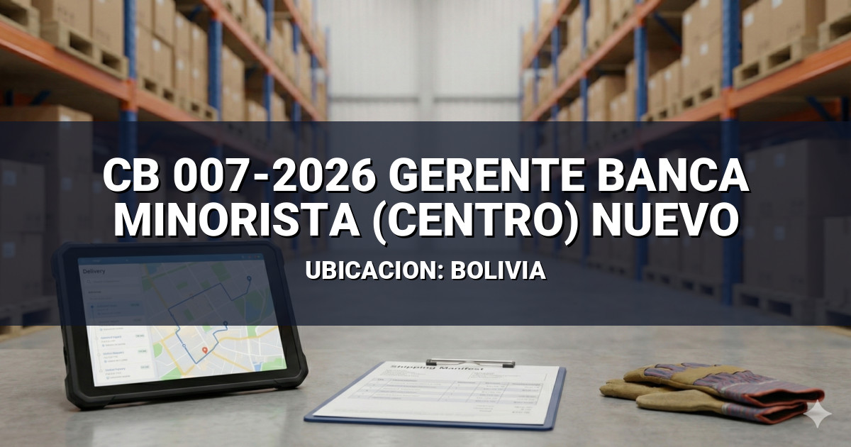 CB 007-2026 GERENTE BANCA MINORISTA (CENTRO) NUEVO - Bolivia Trabajos